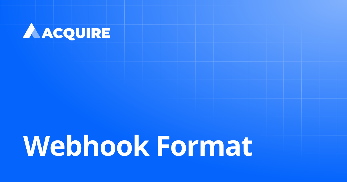 Webhook Format | ACQUIRE