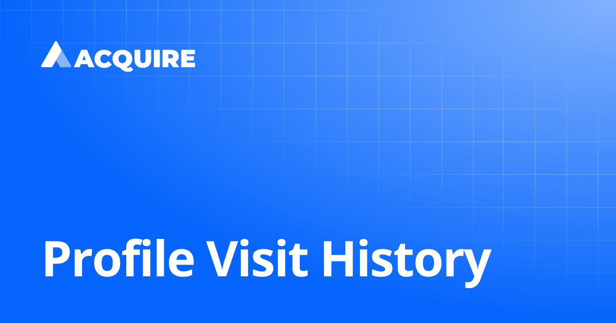 Profile Visit History | ACQUIRE