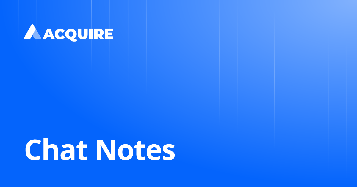 Chat Notes | ACQUIRE