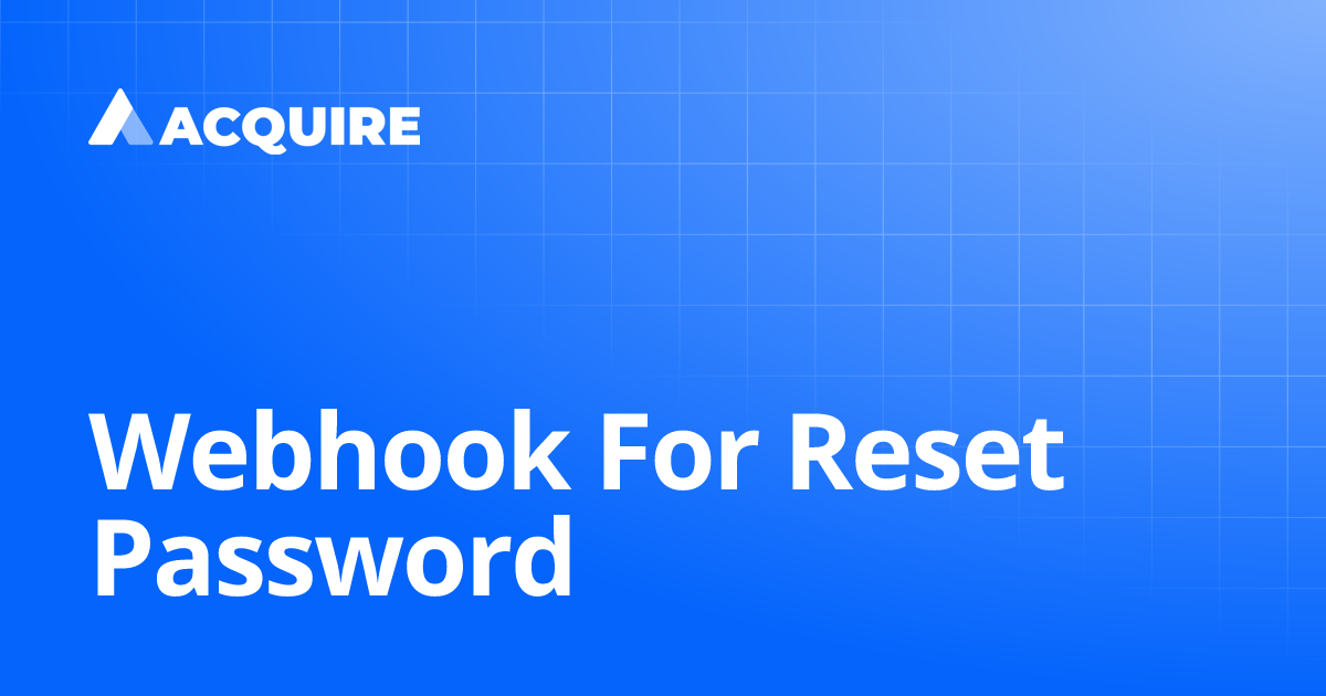 Webhook For Reset Password | ACQUIRE